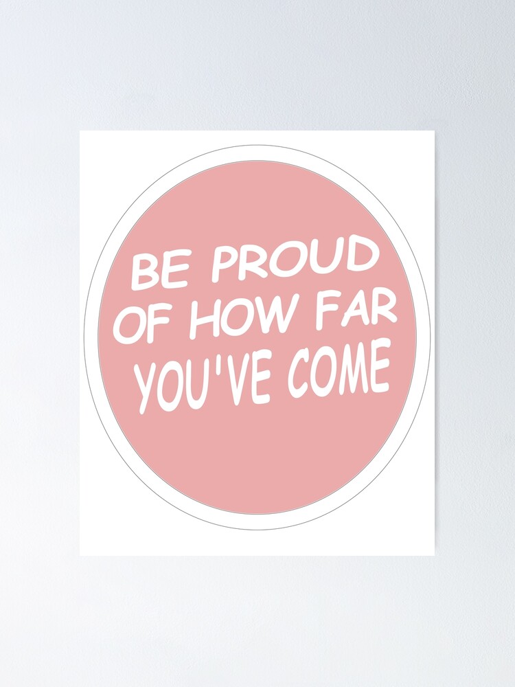 "Be proud of how far you've come , positive quotes, be proud, quotes ...