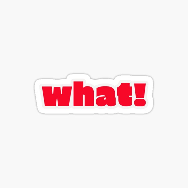 "What!" Sticker for Sale by Vclothes | Redbubble