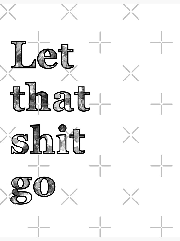 "let that shit go" Sticker by caseyjasper | Redbubble