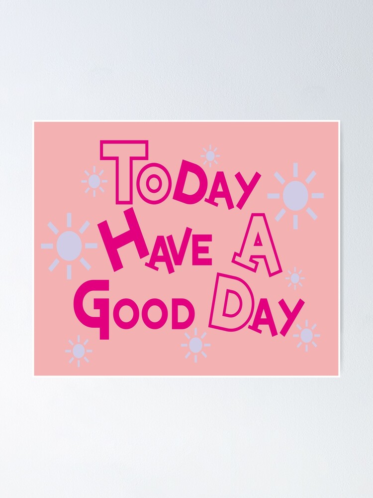 "Today Have a Good day Letting Png." Poster for Sale by CeresGraphic ...