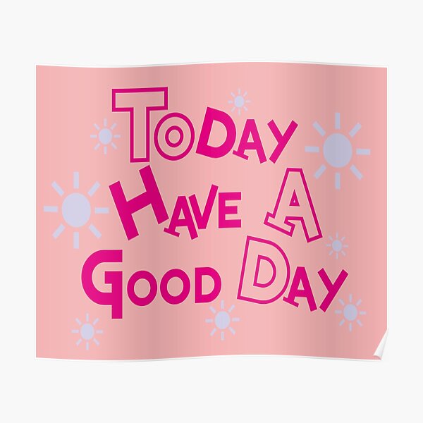 "Today Have a Good day Letting Png." Poster for Sale by CeresGraphic ...