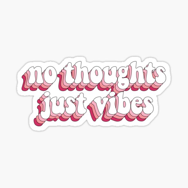 "no thoughts just vibes" Sticker for Sale by saracreates | Redbubble