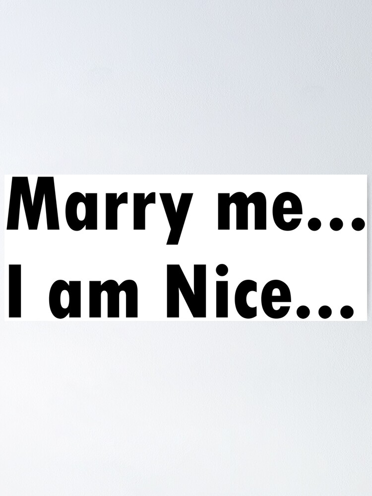 "Marry me... I am Nice..." Poster for Sale by williamskynyrd | Redbubble