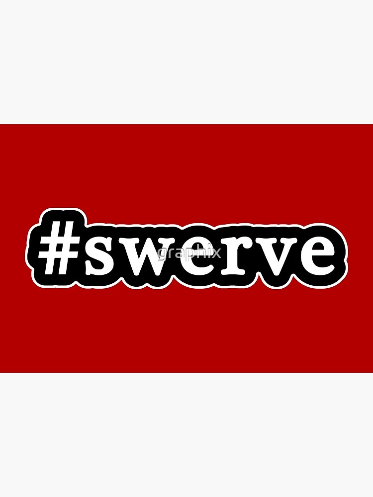 "Swerve - Hashtag - Black & White" Poster by graphix | Redbubble