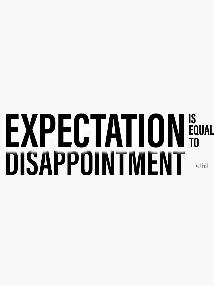 "Expectation is equal to disappointment" Sticker by s1hil | Redbubble
