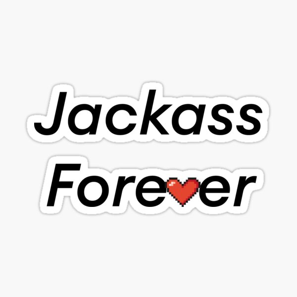 "Jackass Forever" Sticker by YounesxDesign | Redbubble