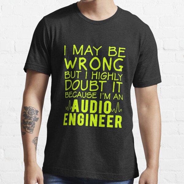 "Audio Engineer never wrong" T-shirt for Sale by lucasaudio | Redbubble ...