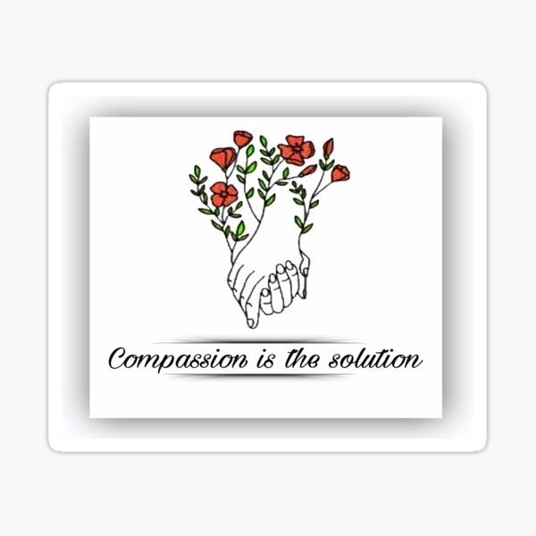 "Compassion is the solution" Sticker by IAMNOUR | Redbubble