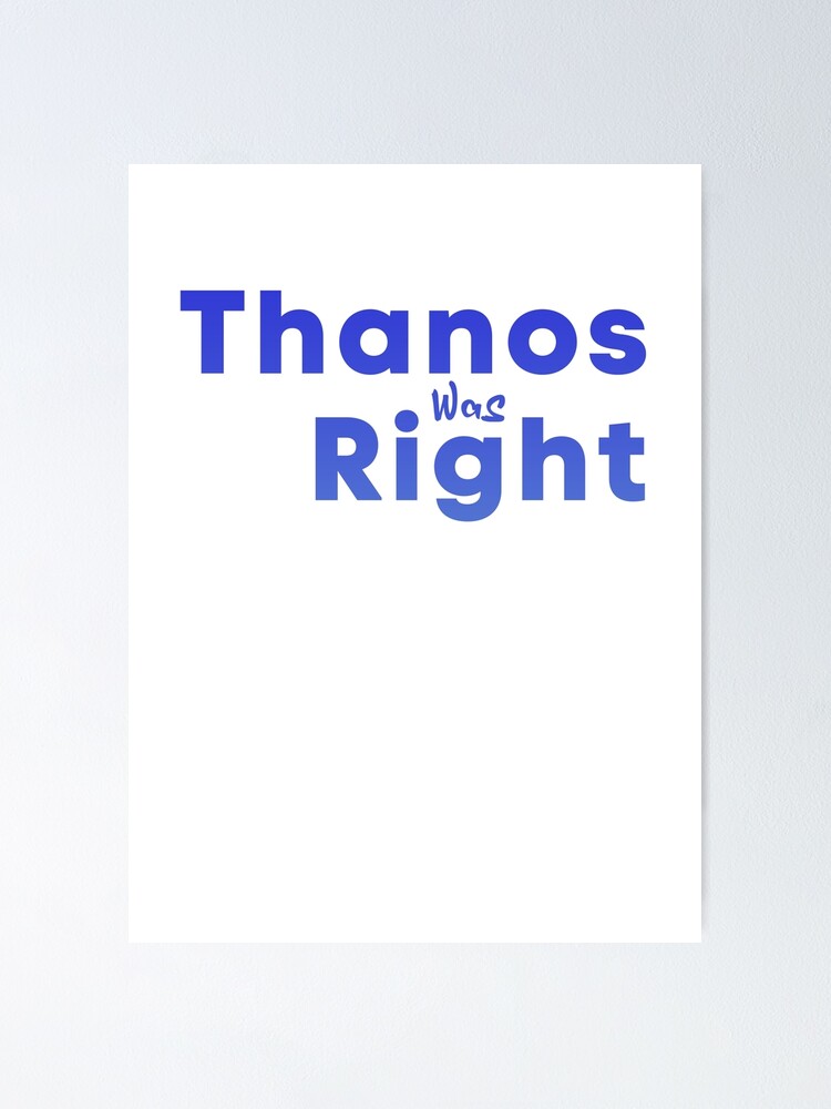 "Thanos was right Quote Design" Poster for Sale by heroesverce | Redbubble