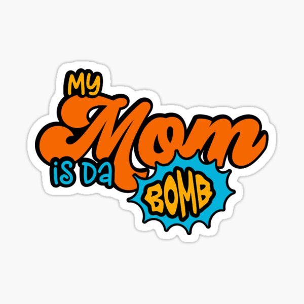 "My mom is Da bomb" Sticker for Sale by BeilMaro | Redbubble