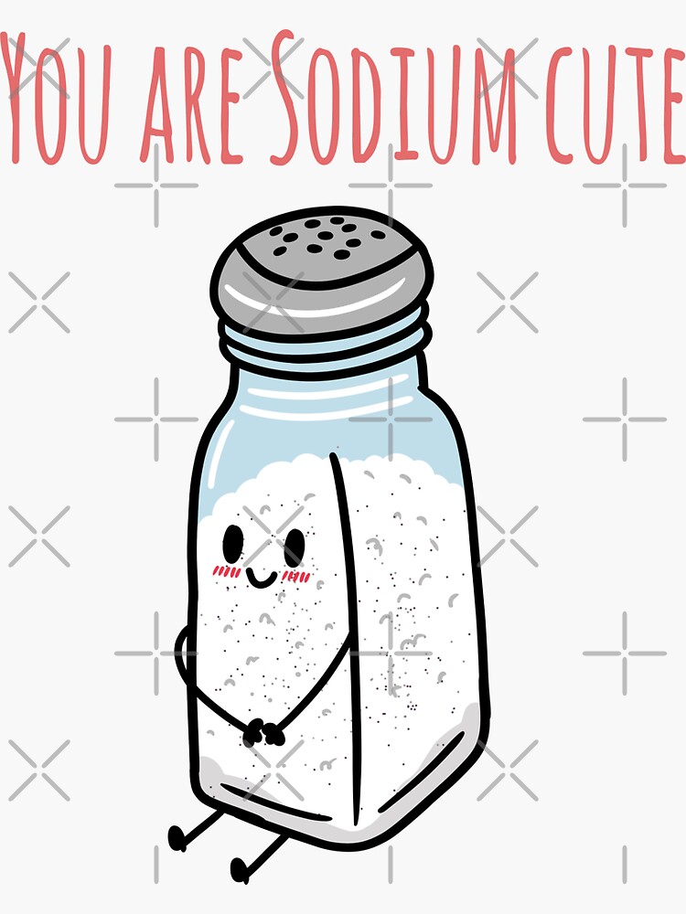 "You are Sodium cute - Funny cute salt quote" Sticker by TheRonins ...