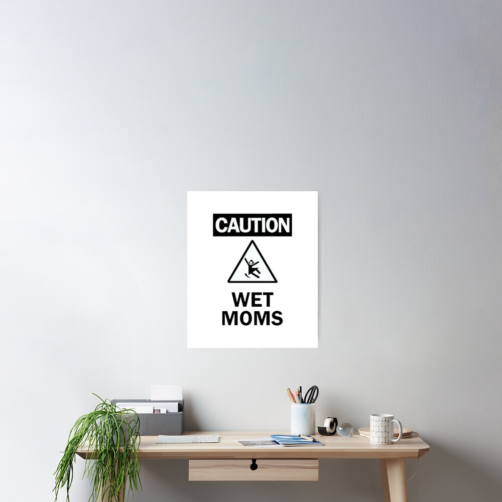 Caution Wet Moms Poster For Sale By Peachlovey Redbubble
