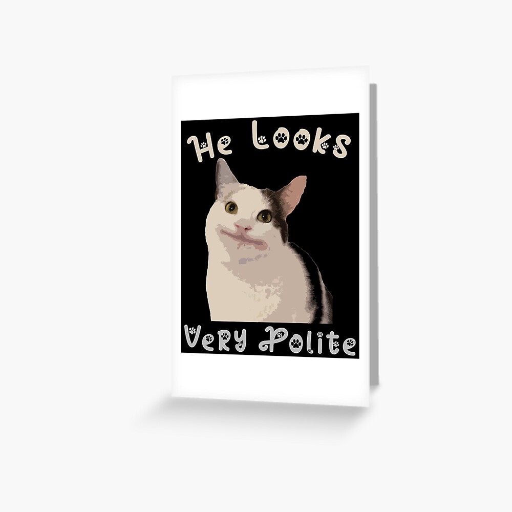 "He Looks Very Polite, Polite Kitty Cat Paws, Ollie The Polite Cat Meme" Greeting Card by ...