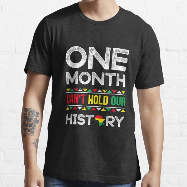 One Month Cant Hold Our History African Black History Month Long