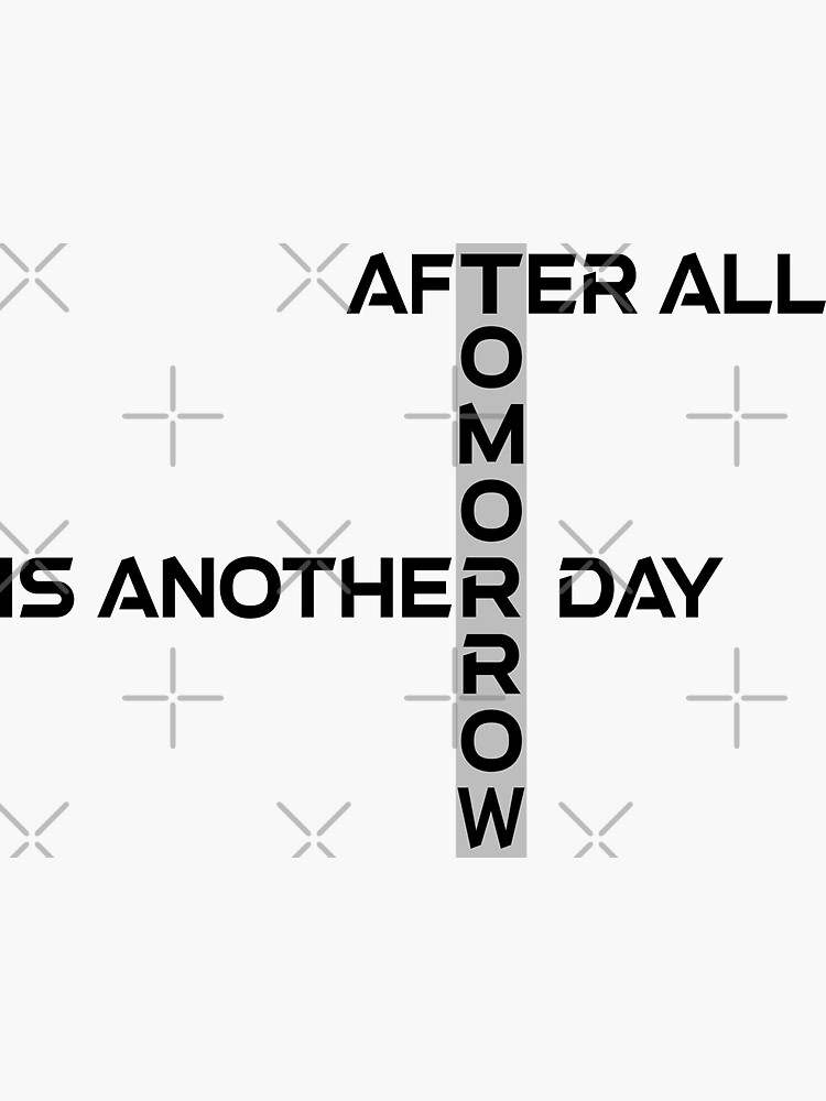 "After All Tomorrow Is Another Day" Sticker by emhoteb | Redbubble