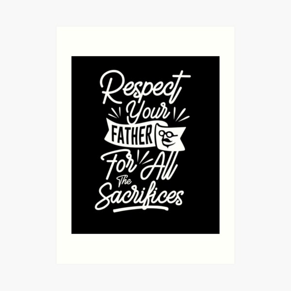 "Respect Your Father for All the Sacrifices; father, respect, father ...