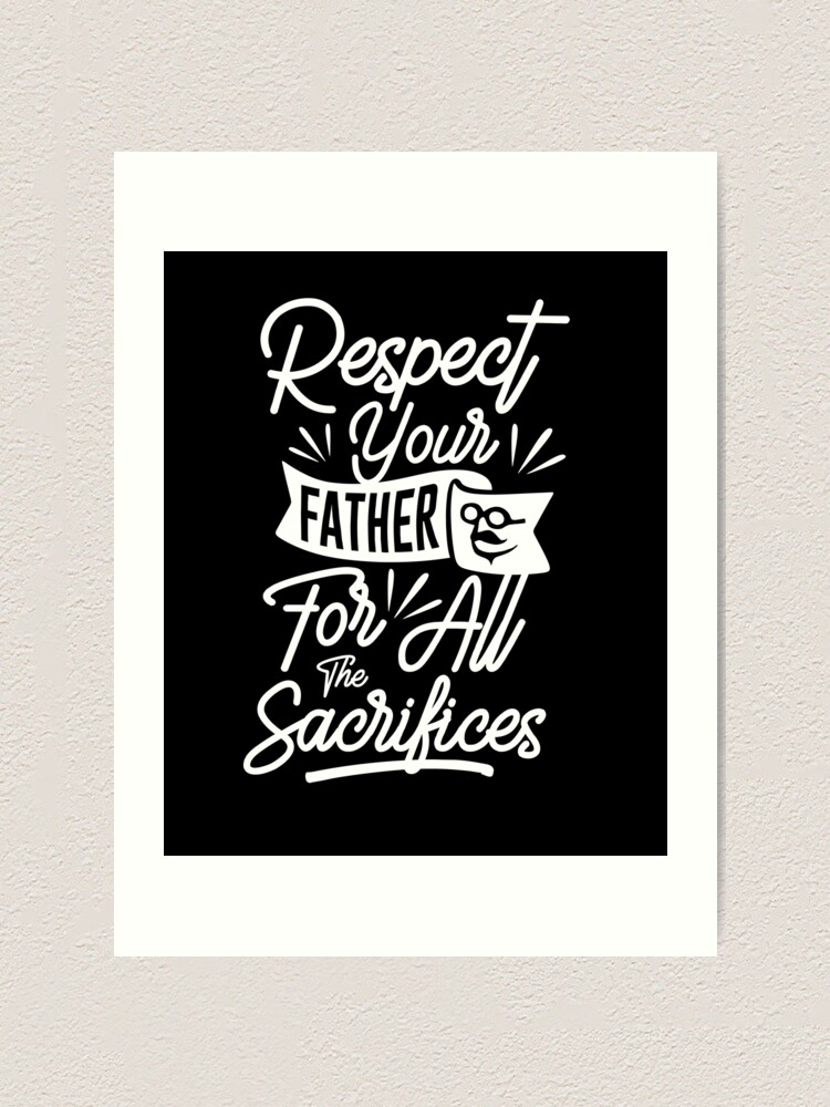 "Respect Your Father for All the Sacrifices; father, respect, father ...