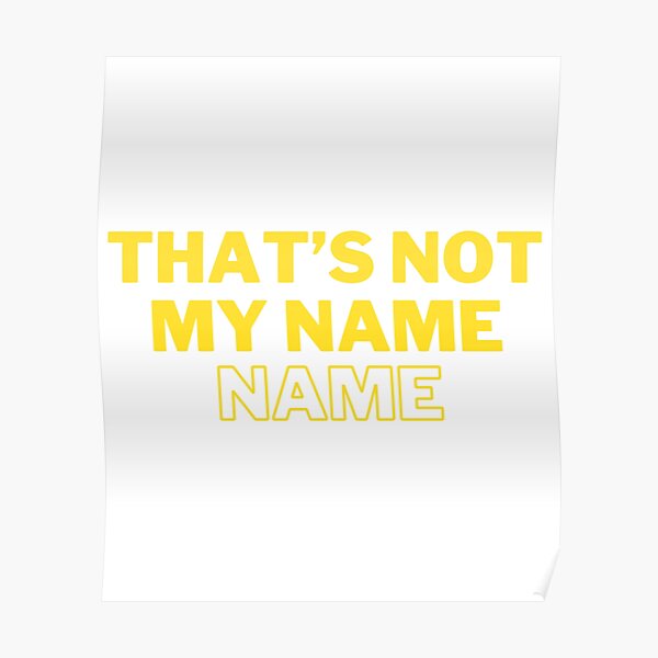 "Thats not my Name Yellow TikTok" Poster for Sale by Texterous | Redbubble