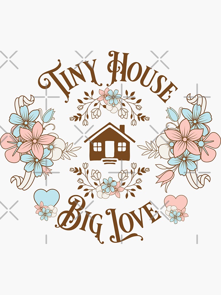 "Tiny House Big Love" Sticker for Sale by HumbleFire | Redbubble