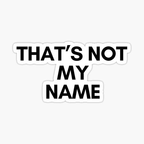 "Thats not my Name Black TikTok" Sticker for Sale by Texterous | Redbubble