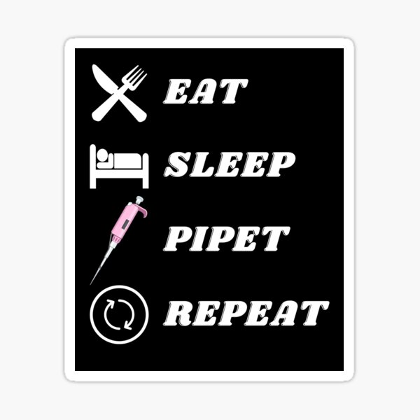 "Eat, sleep, pipet, repeat. Funny science design for people working in ...