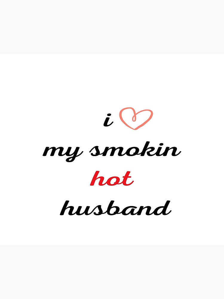 "I love my smokin hot husband" Poster for Sale by othes | Redbubble