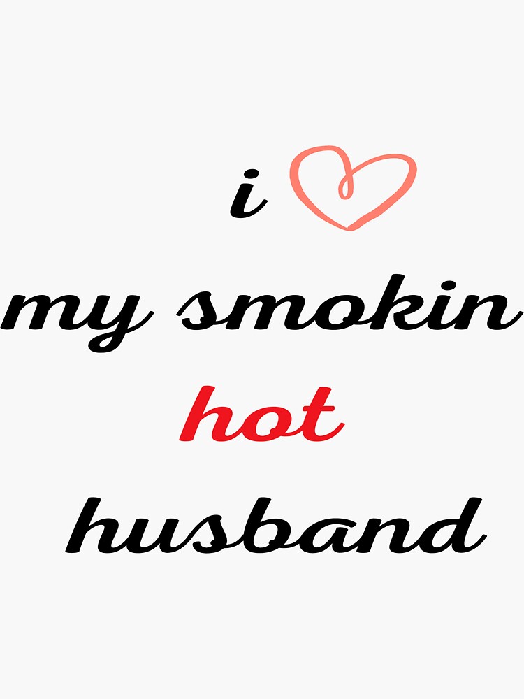 "I love my smokin hot husband" Sticker for Sale by othes | Redbubble