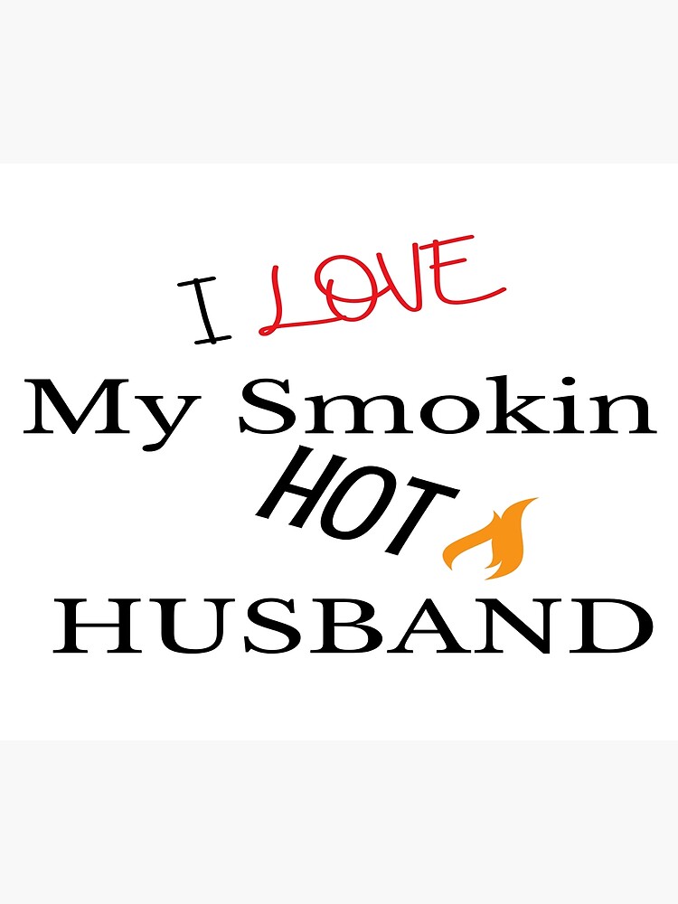 "I love my smokin hot husband" Poster for Sale by othes | Redbubble