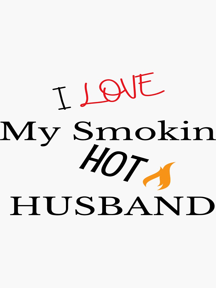 "I love my smokin hot husband" Sticker for Sale by othes | Redbubble