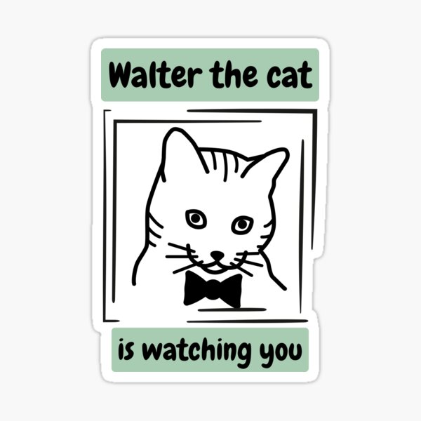 "Walter the cat is watching you" Sticker for Sale by Red4Hustle | Redbubble