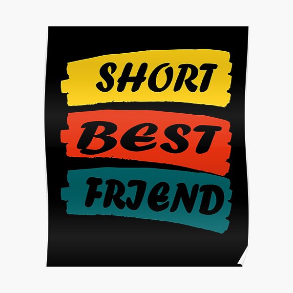 "Short Best Friend , Tall Best Friend Short Best Friend" Poster for ...