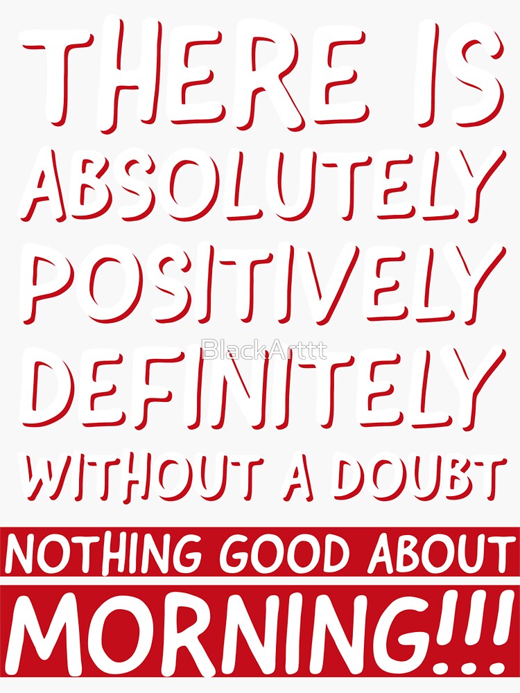 "There is absolutely positively definitely..." Sticker for Sale by ...