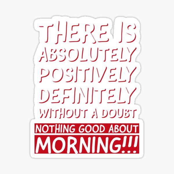 "There is absolutely positively definitely..." Sticker for Sale by ...