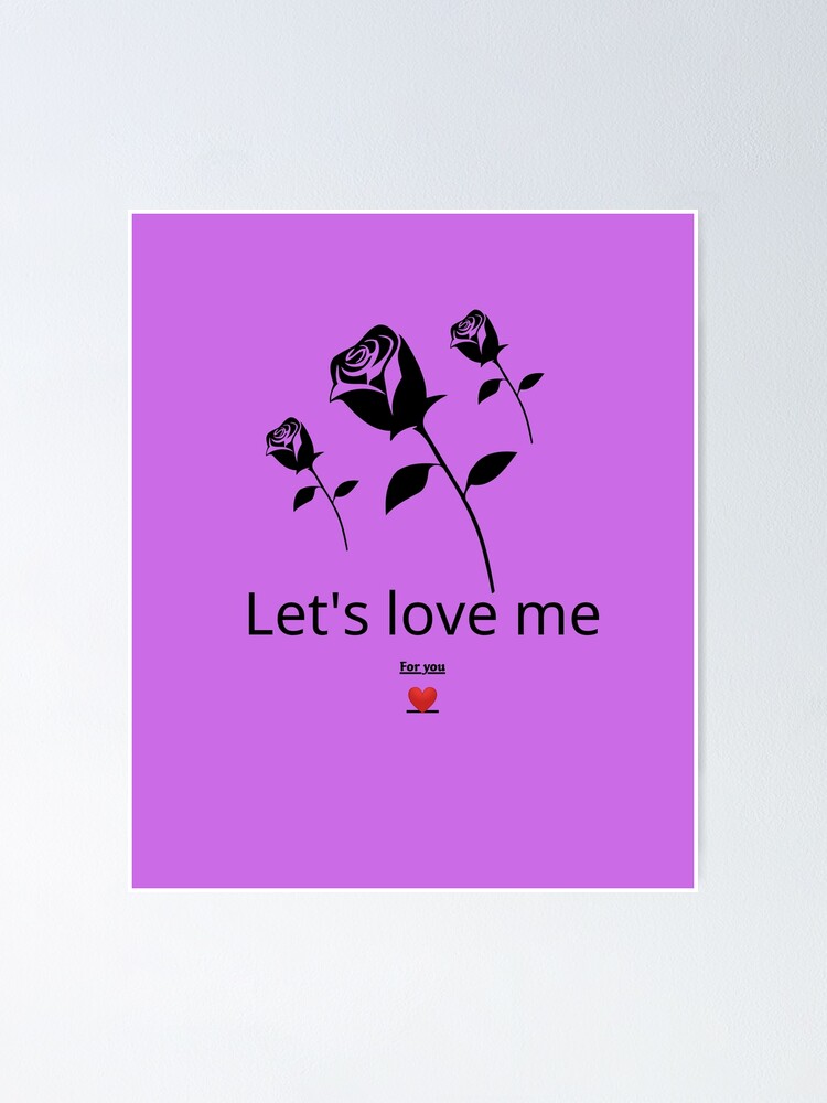 "Let's love me " Poster for Sale by AmrMohamedAbde | Redbubble