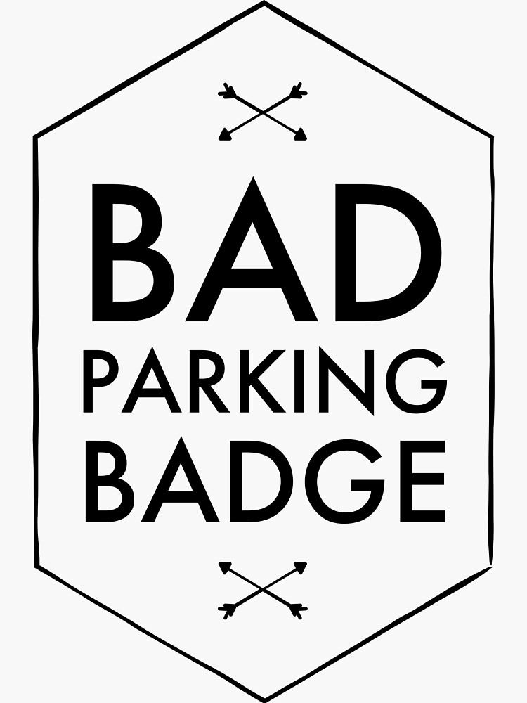 "Bad Parking Badge, Bad Parking" Sticker for Sale by OutLoudDesigns ...