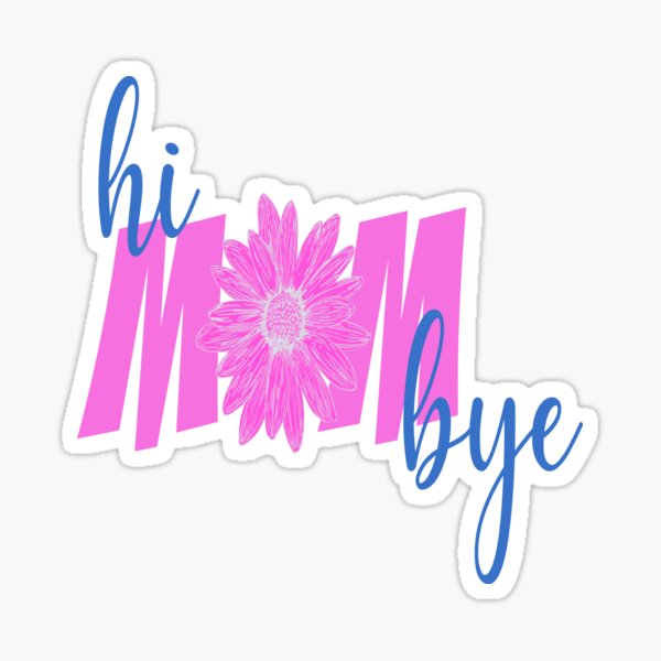 "Hi Mom Bye Mom Girl design" Sticker for Sale by shaikhsanan007 | Redbubble