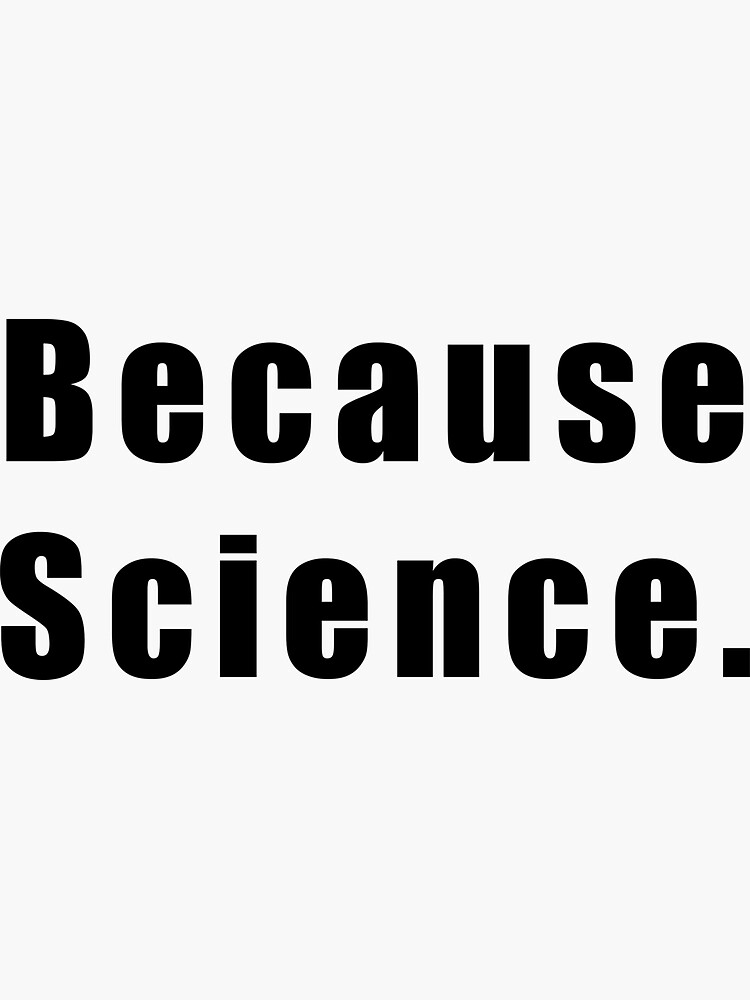 "Because Science." Sticker for Sale by Hiross | Redbubble