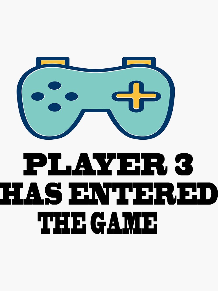 "Player 3 has entered the game" Sticker by mustafamr | Redbubble