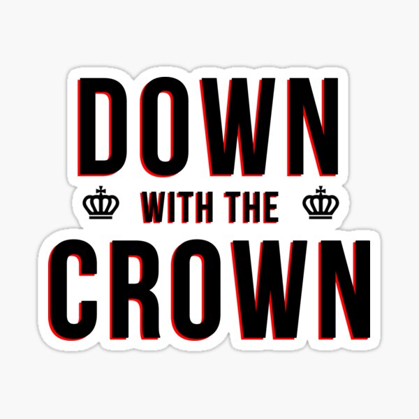 "Down With The Crown Anti Monarchy Slogan " Sticker by DungHeap | Redbubble