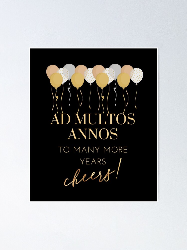 "Ad Multos Annos - To Many More Years - Cheers! - Old Latin Phrase With ...