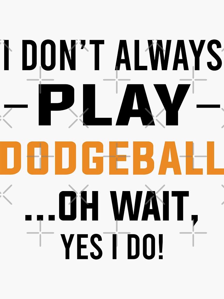 "I Always Play Dodgeball, Dodgeball Quote, Funny Dodgeball" Sticker by ...