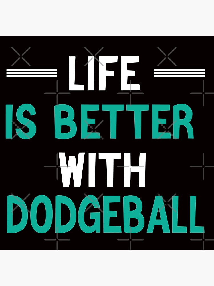 "Life Is Better With Dodgeball, Dodgeball Quote, Funny Dodgeball ...