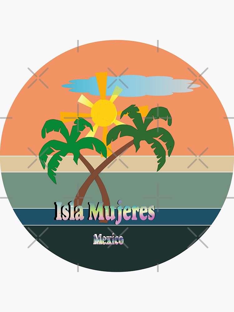 "Isla Mujeres /Isla de mujeres / Mexico" Sticker by alayal57 | Redbubble