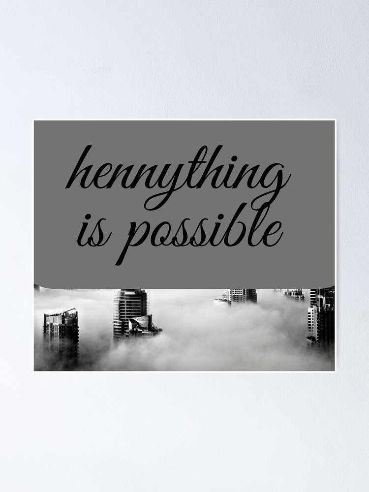 "hennything is possible, hennything is possible" Poster for Sale by ...