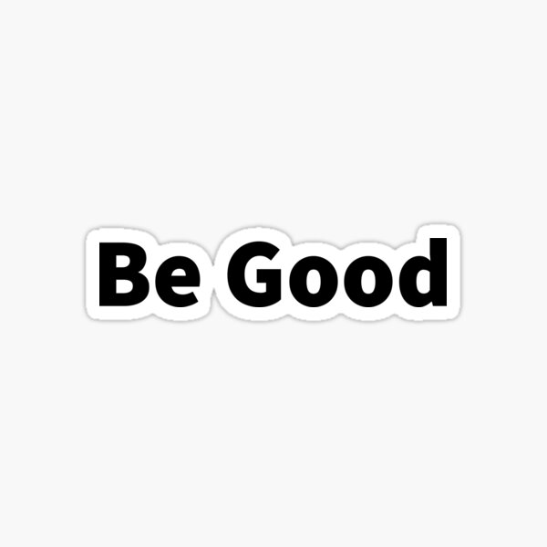 "Be Good - Motivational Quotes " Sticker for Sale by ANZI-Shop | Redbubble