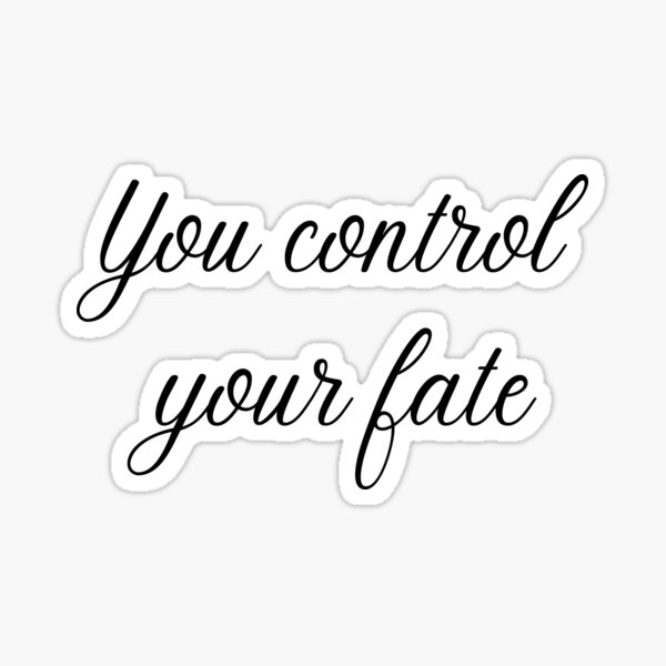 "you control your fate" Sticker for Sale by D1ogo | Redbubble