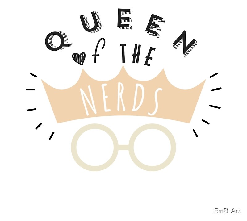 "Queen of the nerds " by EmB-Art | Redbubble