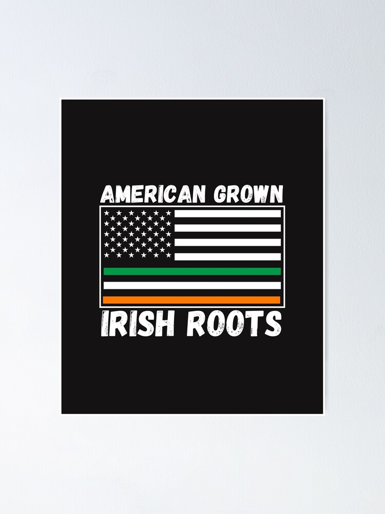 "American Grown Irish Roots Flag" Poster for Sale by WMBegley | Redbubble