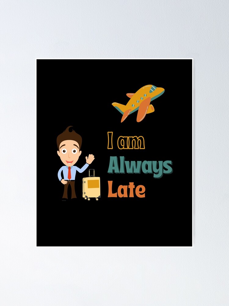 "I'am always late" Poster for Sale by Mbappe-Haaland | Redbubble