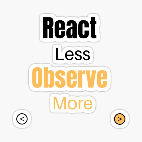"React less Observe more" Sticker for Sale by DOUJAFLAIR | Redbubble